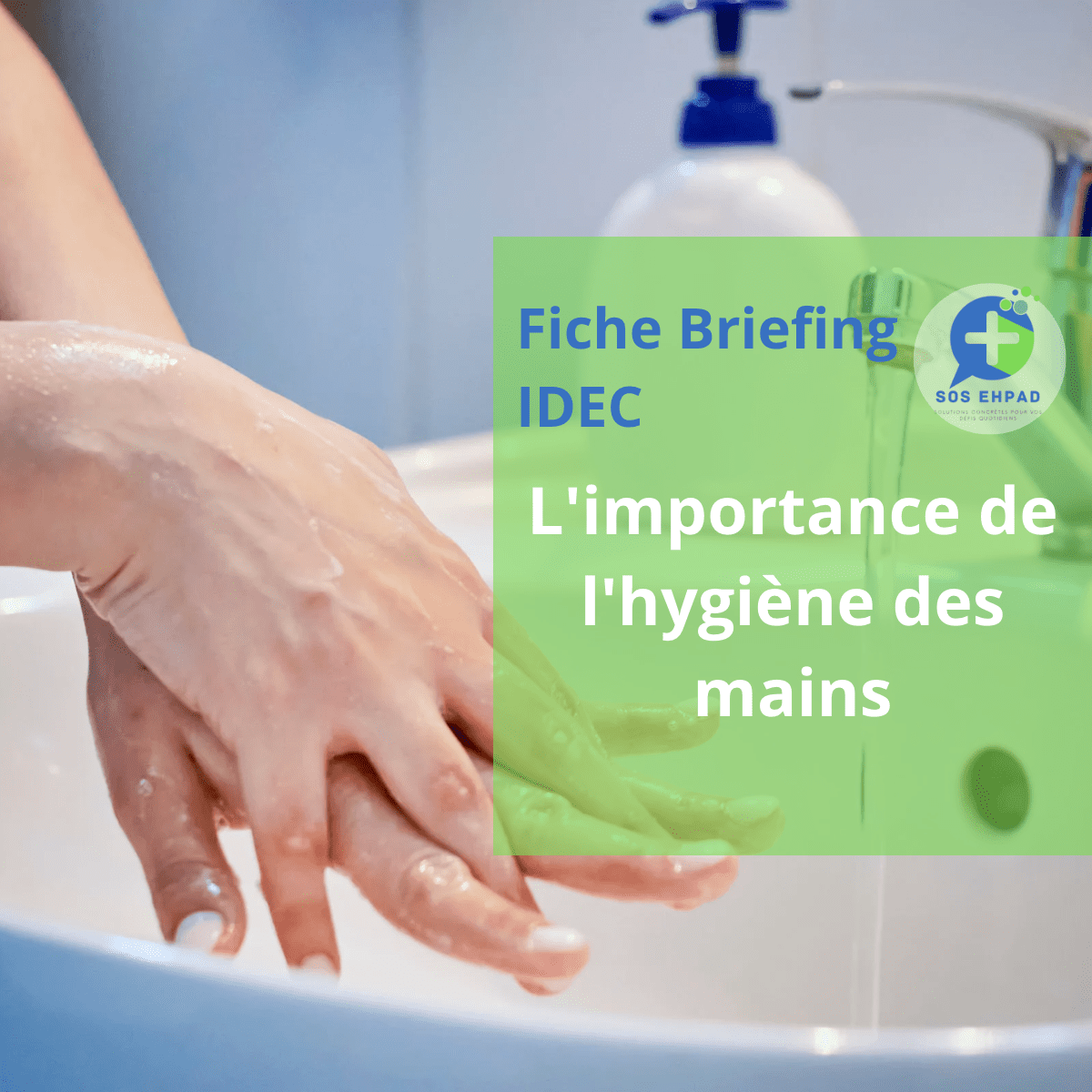 Fiche Briefing IDEC : Importance de l’hygiène des mains - SOS Ehpad